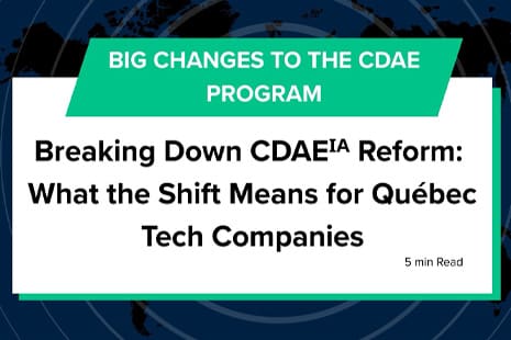 From CDAE to CDAEIA: What Québec Tech Companies Need to Know About the ...